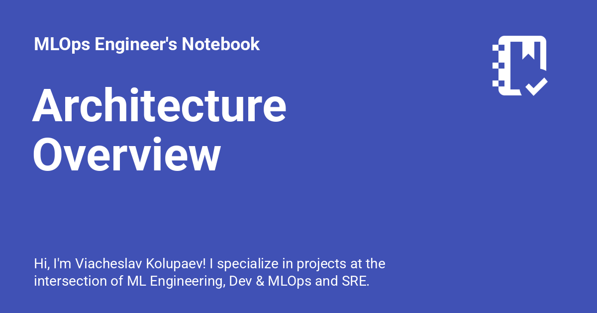 Architecture Overview - MLOps Engineer's Notebook Architecture Overview - MLOps Engineer's Notebook