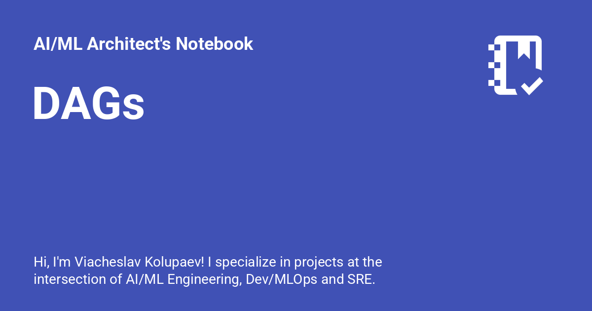 DAGs - AI/ML Architect's Notebook