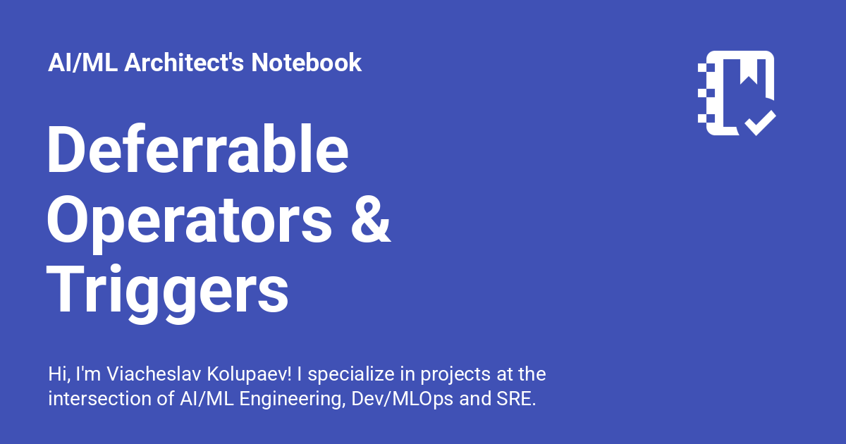 Deferrable Operators & Triggers - AI/ML Architect's Notebook