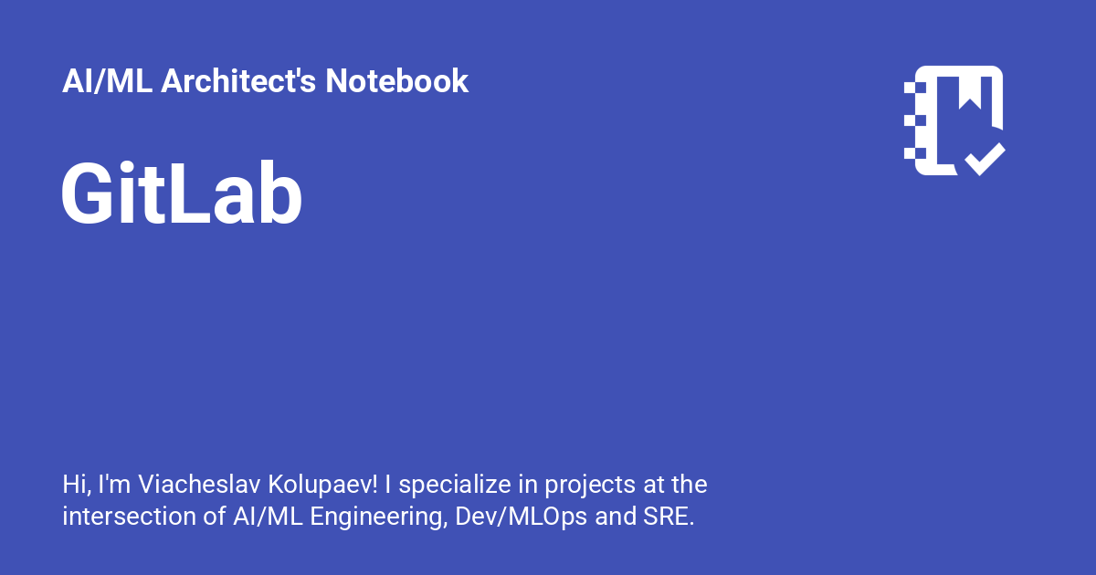 GitLab - AI/ML Architect's Notebook