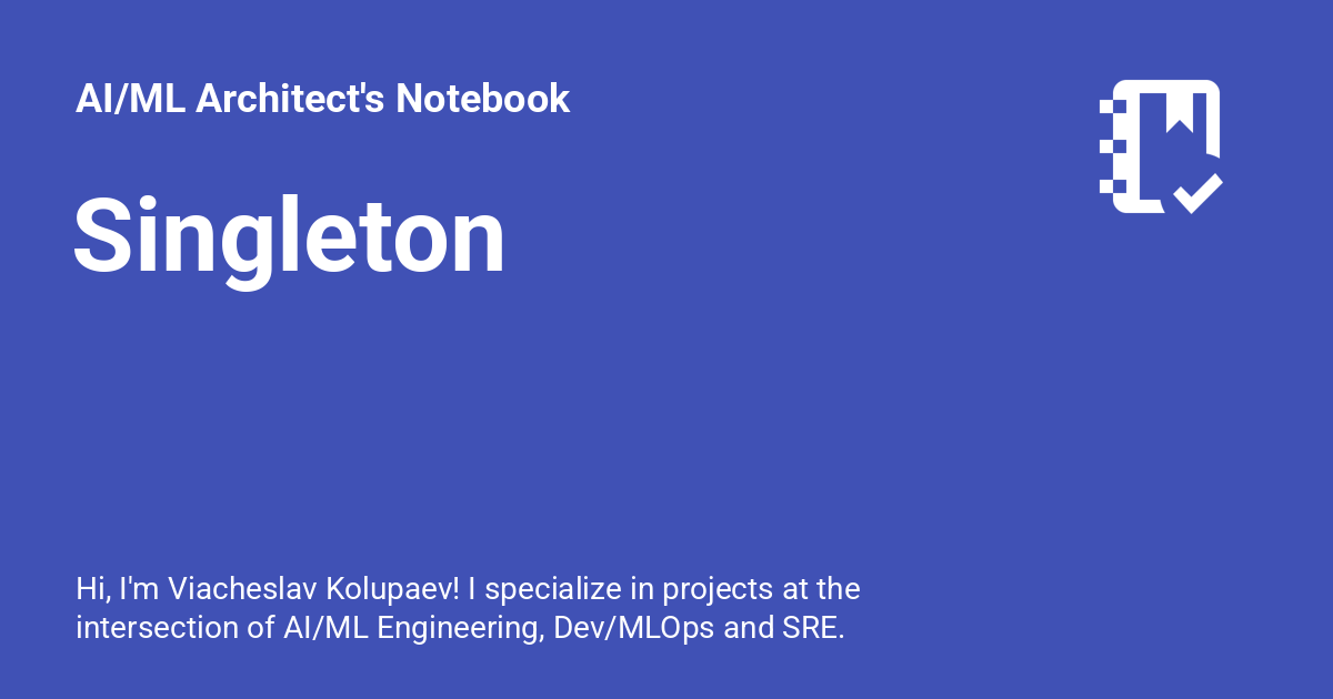Singleton - ML Engineer's Notebook