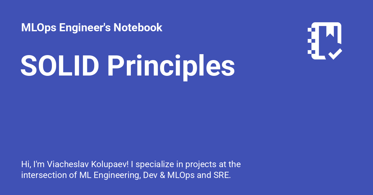 SOLID Principles - MLOps Engineer's Notebook SOLID Principles - MLOps Engineer's Notebook