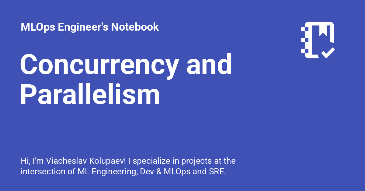 Concurrency And Parallelism Mlops Engineers Notebook